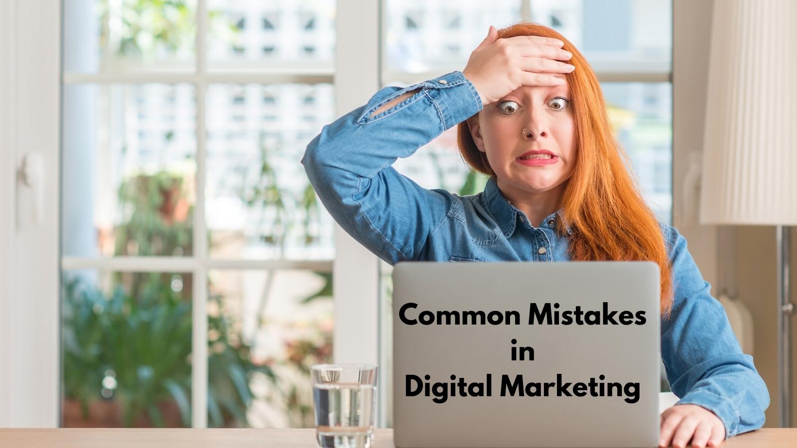 Avoid These 7 Common Mistakes In Digital Marketing Today
