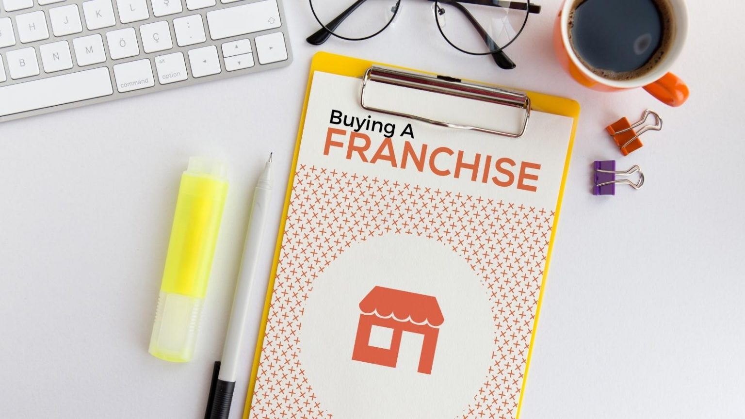 When Buying A Franchise: 4 Big Key Considerations For You