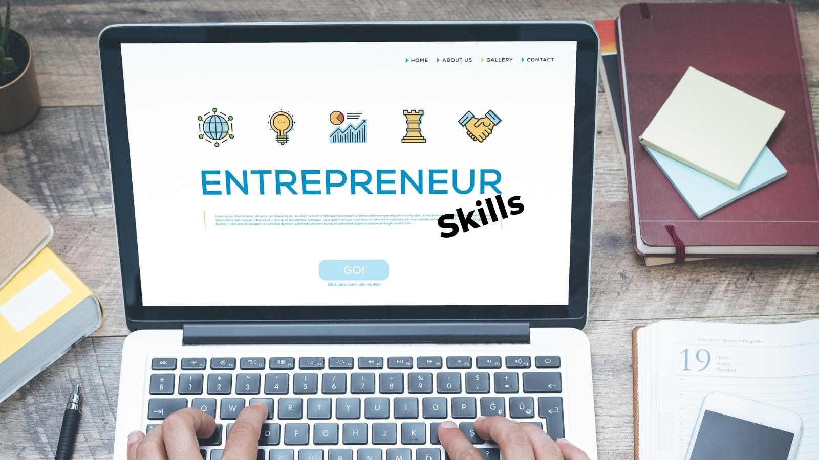 6 Essential Entrepreneur Skills For Growing Your Business