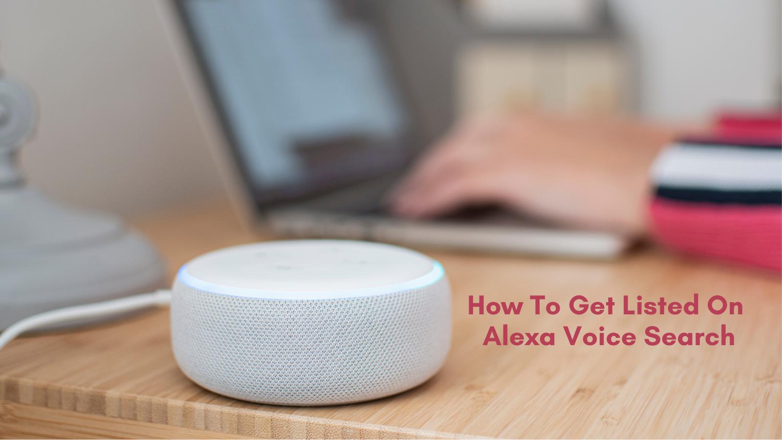 Register For Alexa Voice Search: 18 Tips To Get Listed Right