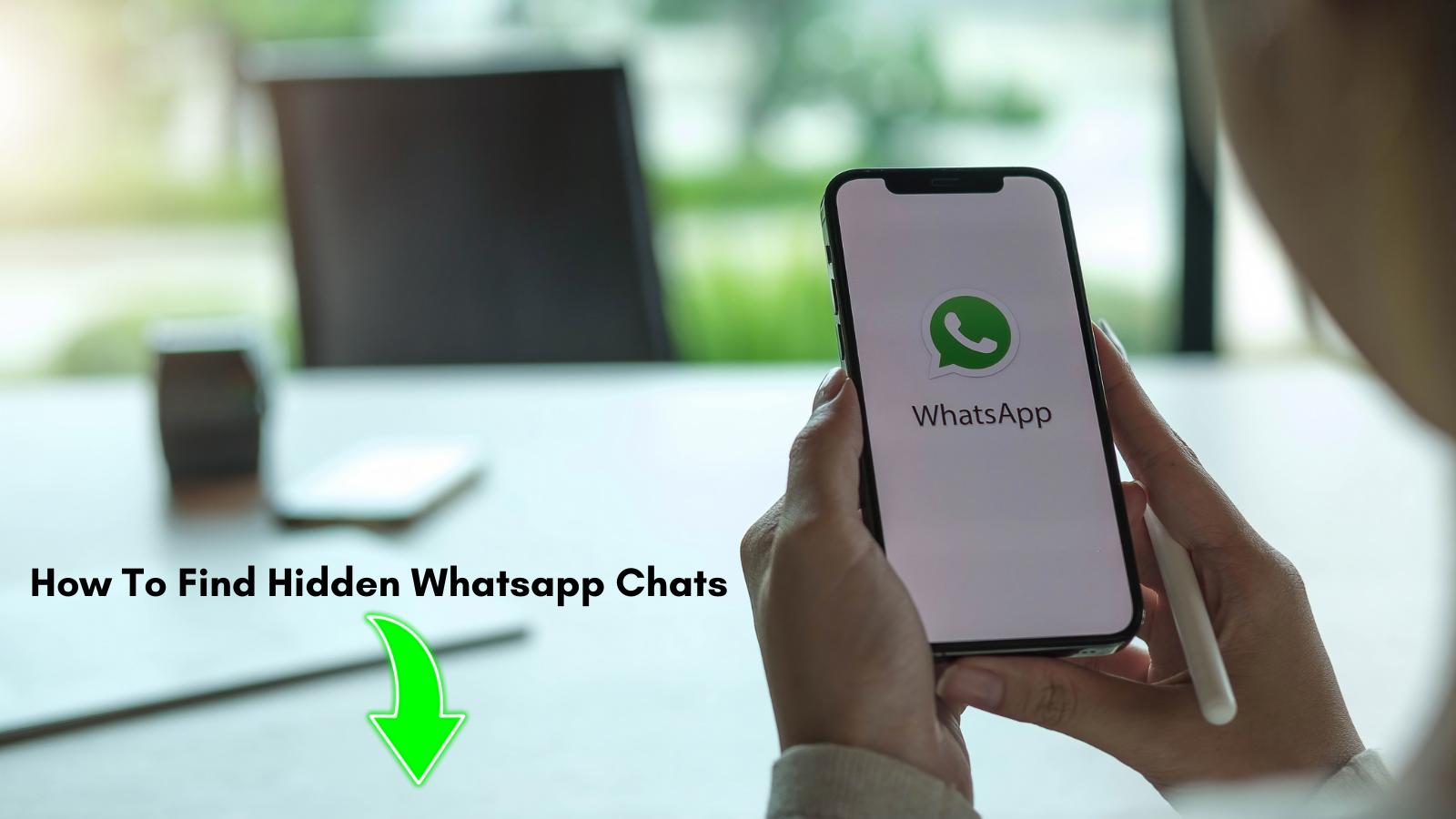 How To View Hidden Whatsapp Chats: 5 Simple And Fast Tips