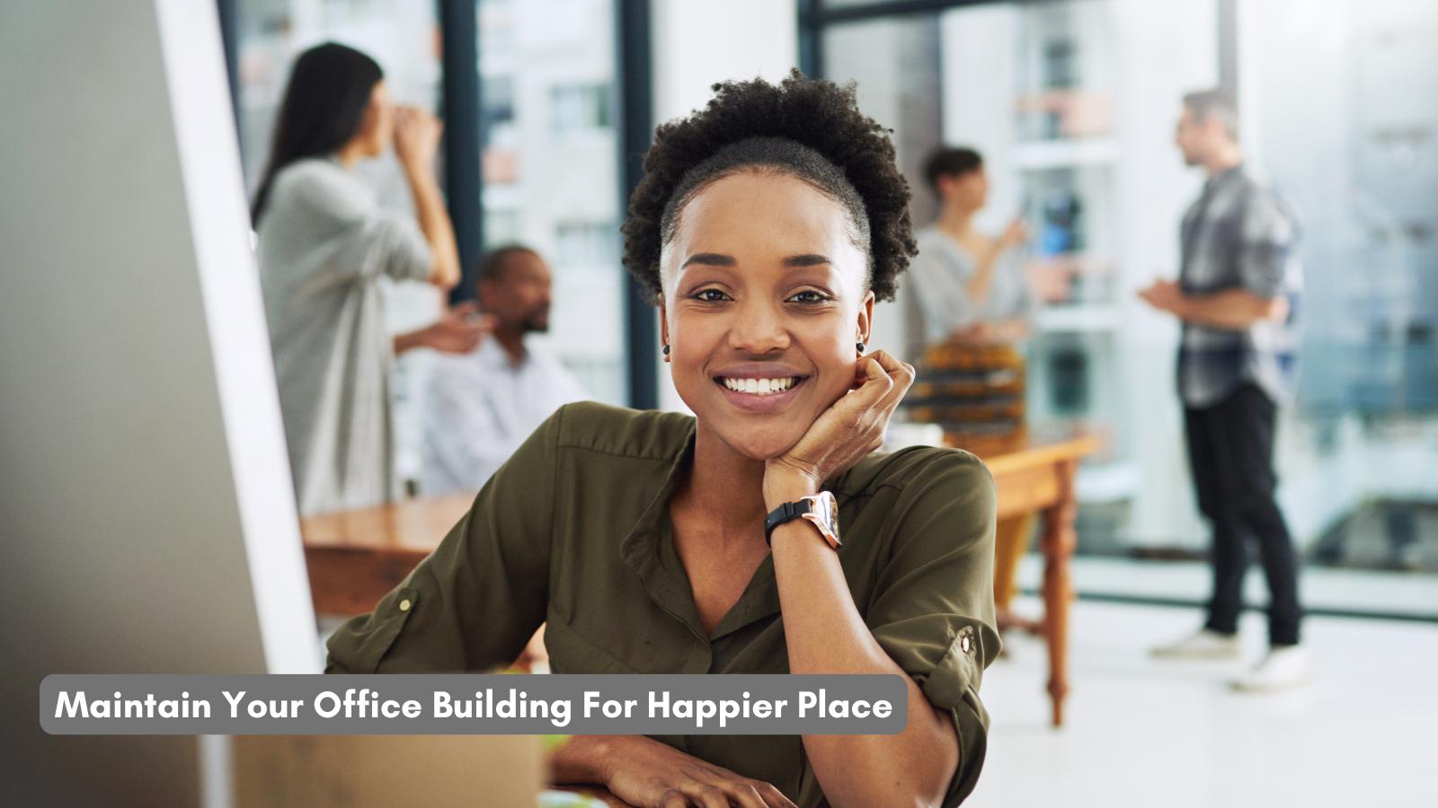Maintain Your Office Building For A Happier Work Environment