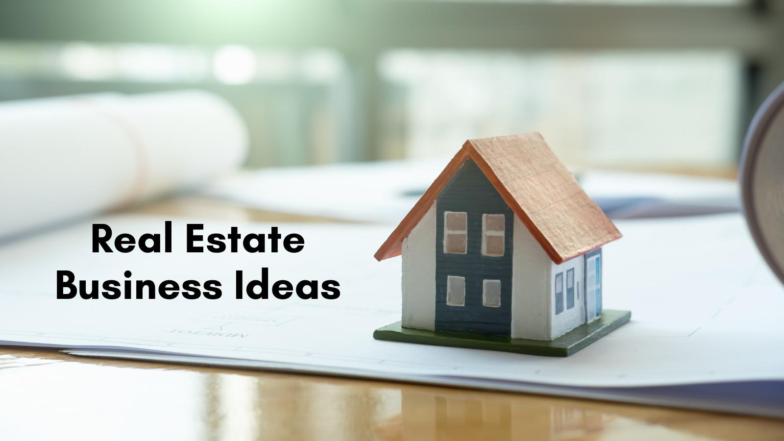 5 Innovative Real Estate Business Ideas To Explore Today