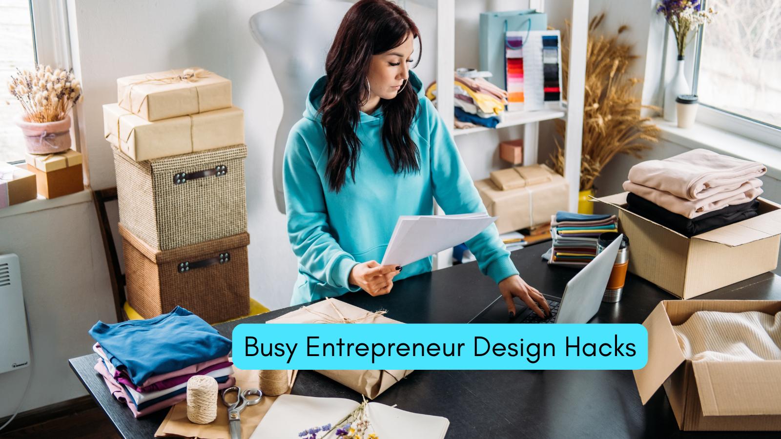 Busy Entrepreneurs Time-Saving Design Hacks For 2025