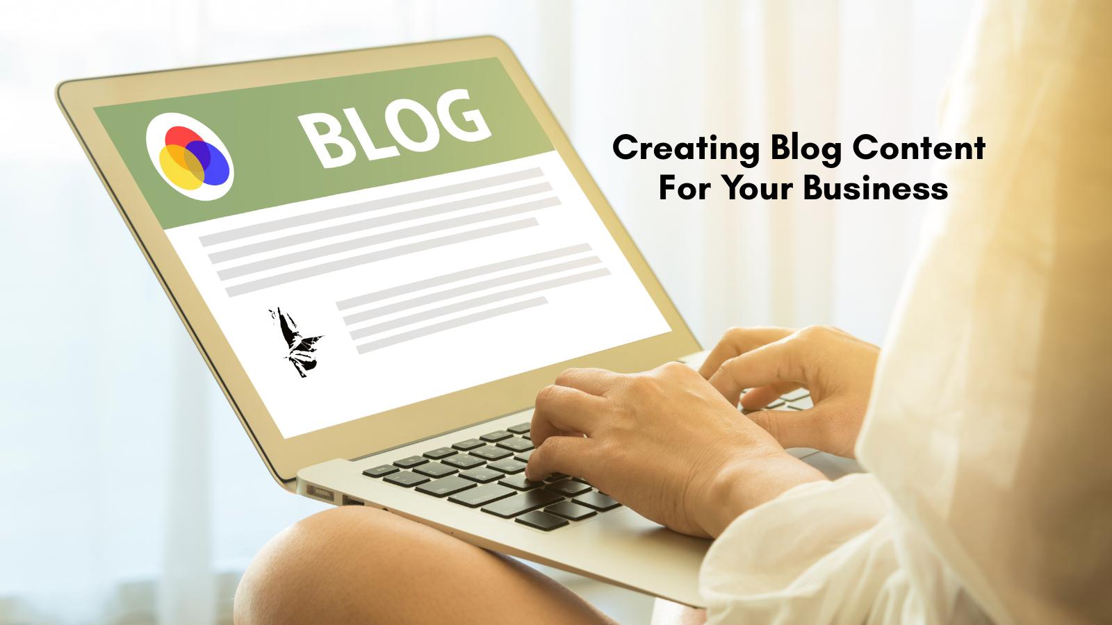 Creating Blog Content: 4 Powerful Tips To Elevate Your Brand
