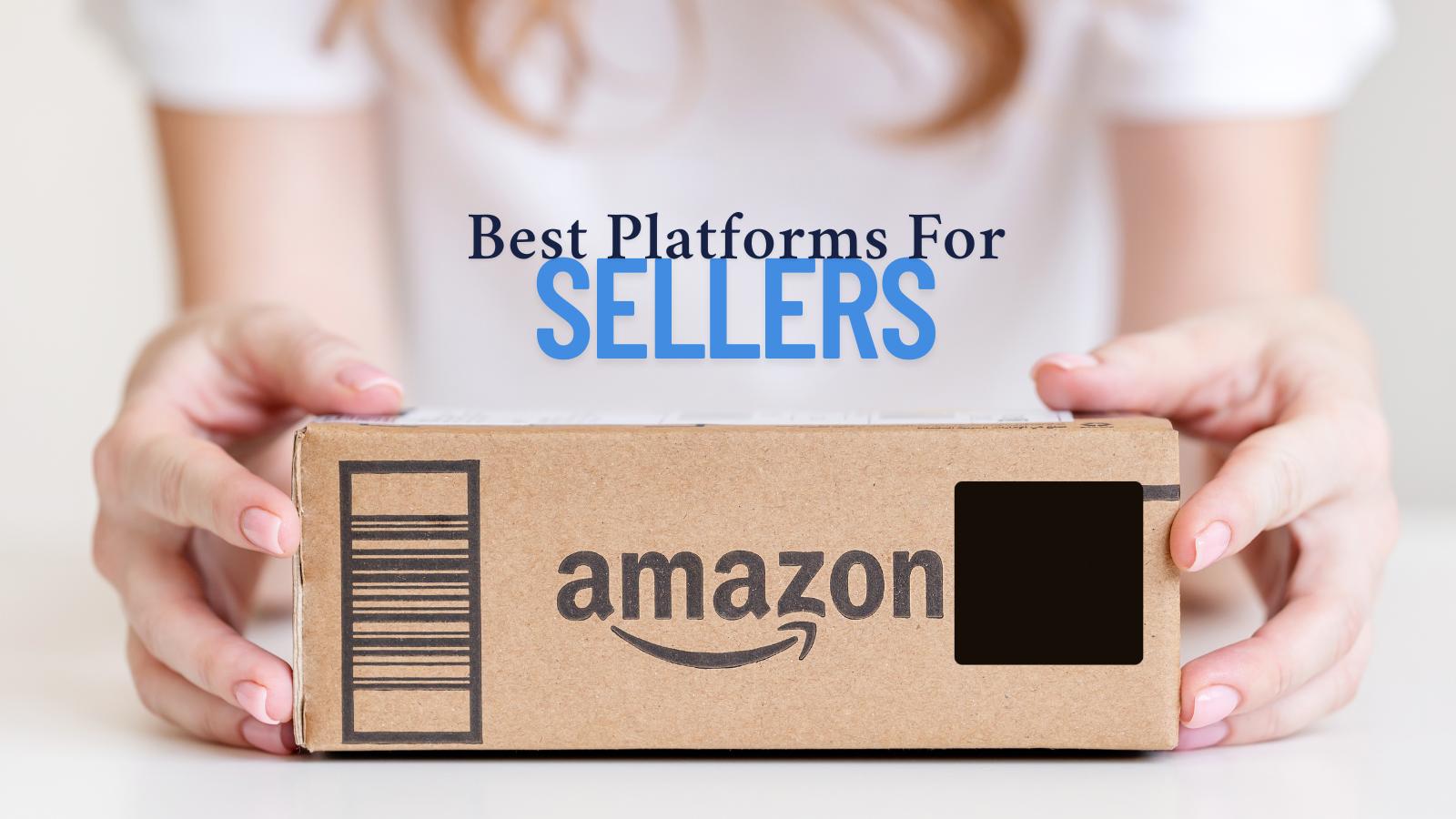 3 Best Platforms For Sellers: Find Your Top Online Market