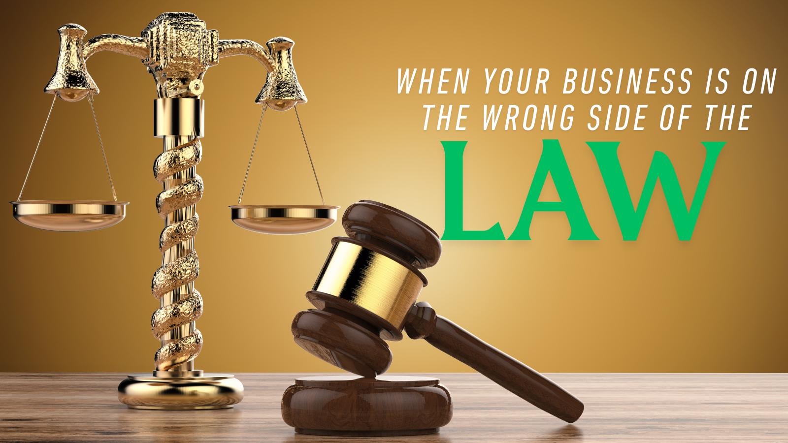 When Your Business Is On The Wrong Side Of The Law: 3 Fixes